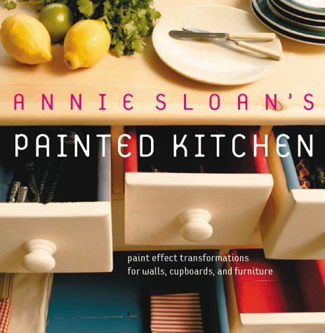 Annie Sloan's Painted Kitchen : Paint Effect Transformations for Walls ...