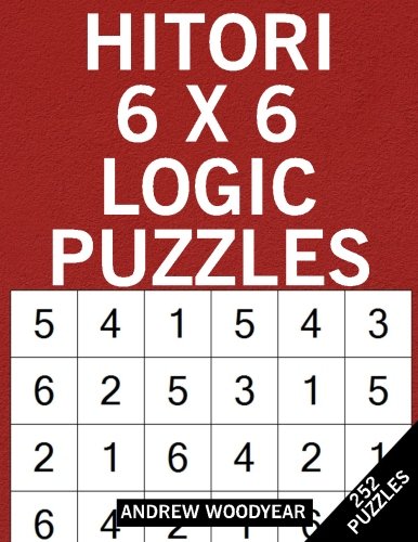 Hitori 6 X 6 Logic Puzzles: 252 Puzzles: Woodyear, Andrew ...