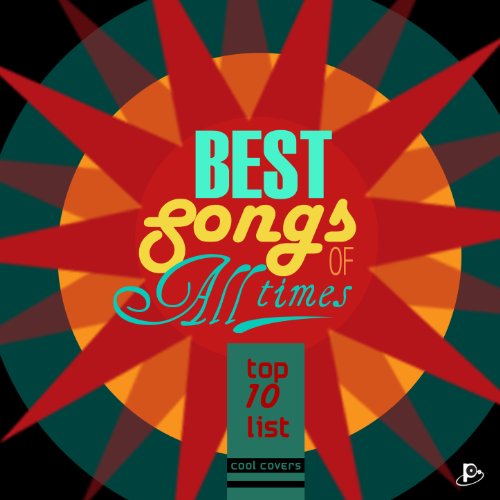 Play Best Songs of All Time " Top Ten List" by VARIOUS ARTISTS on ...