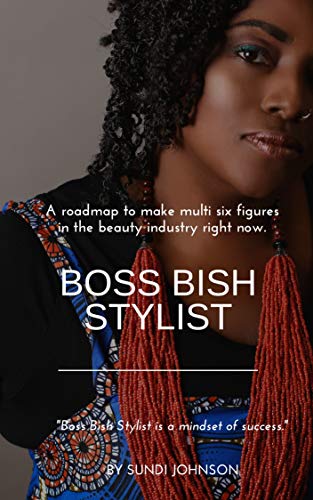 Boss Bish Stylist: A roadmap to make multi 6 figures in the beauty ...