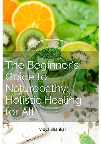 The Beginner's Guide to Naturopathy: Holistic Healing for All eBook ...