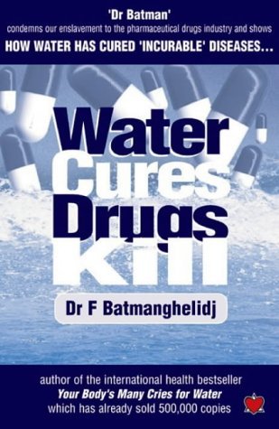 Water Cures, Drugs Kill: How Water Cures Incurable Diseases by F ...