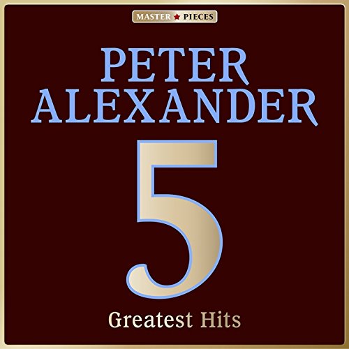 Play Masterpieces Presents Peter Alexander: 5 Greatest Hits by Peter ...