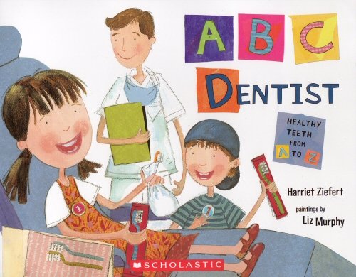 ABC Dentist: Healthy Teeth from A to Z: Murpy, Liz: 9780545227438 ...