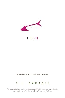 Fish: A Memoir of a Boy in a Man's Prison: Parsell, T. J ...