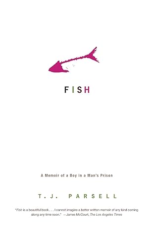 Fish: A Memoir of a Boy in a Man's Prison: Parsell, T. J ...