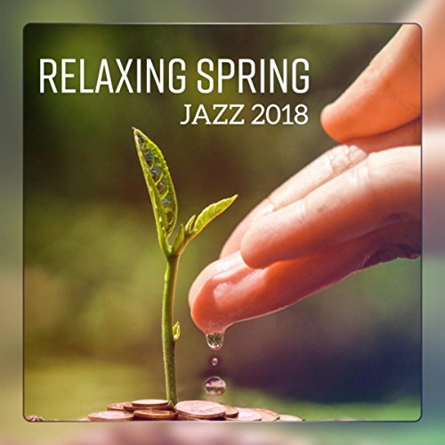 Amazon.com: Relaxing Spring Jazz 2018 - Morning Coffee, Walk, Positive ...