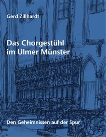 Das Chorgestühl im Ulmer Münster: Den Geheimnissen auf der Spur ...