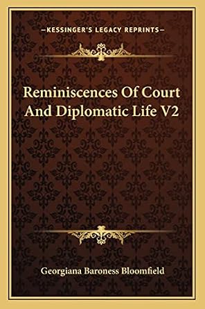 Reminiscences Of Court And Diplomatic Life V2: Bloomfield, Georgiana ...