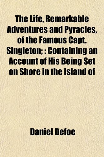 The Life, Remarkable Adventures and Pyracies, of the Famous Capt ...