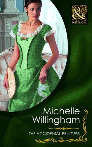 The Accidental Princess (Mills & Boon Historical): Michelle Willingham ...