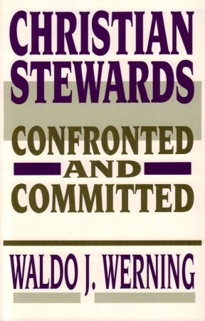 Christian Stewards: Confronted and Committed: Werning, Waldo ...