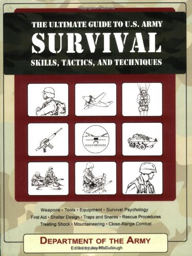 The Ultimate Guide to U.S. Army Survival Skills, Tactics, and ...