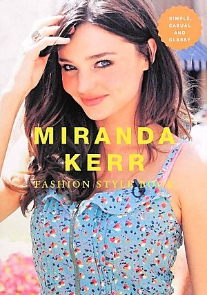 Amazon.com: Miranda Kerr Fashion Style Book MIRANDA KERR FASHION STYLE ...
