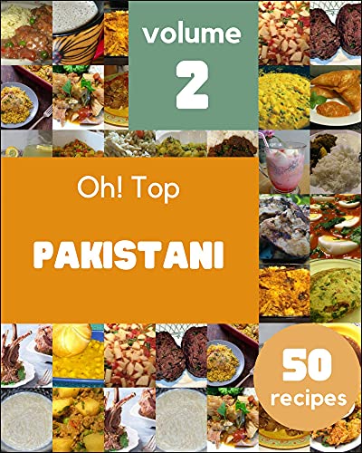 Oh! Top 50 Pakistani Recipes Volume 2: A Pakistani Cookbook for ...