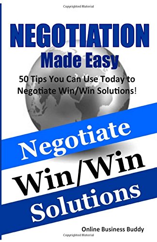 Negotiation Made Easy: 50 Tips You Can Use Today to Negotiate Win/Win ...