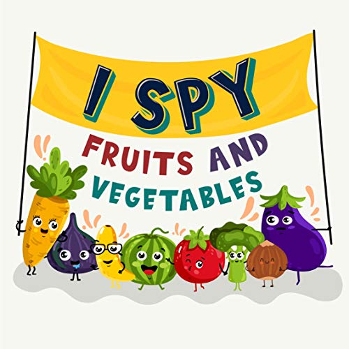 I Spy Fruits And Vegetables: A Fun Guessing Game for Kids 2-5 Year Olds ...