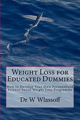 Weight Loss for Educated Dummies: How to Develop Your Own Personalized ...
