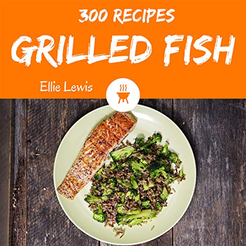 Amazon.com: Grilled Fish 300: Enjoy 300 Days With Amazing Grilled Fish ...