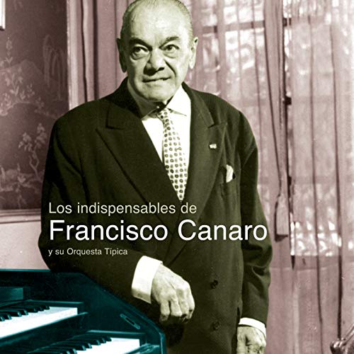 Play Los Indispensables De Canaro by Francisco Canaro Y Su Orquesta ...