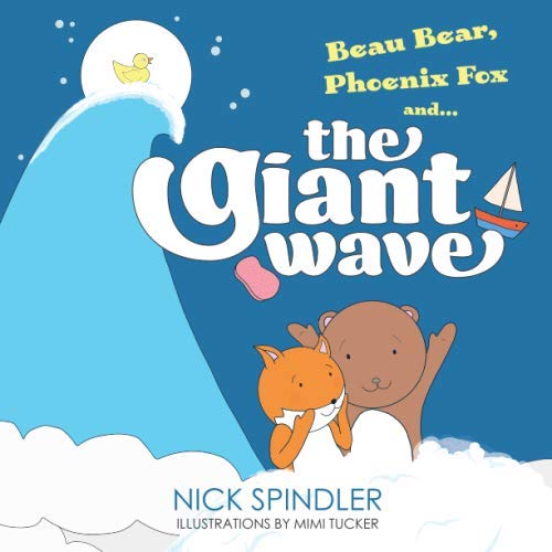 Beau Bear, Phoenix Fox and...The Giant Wave: Spindler, Nick ...