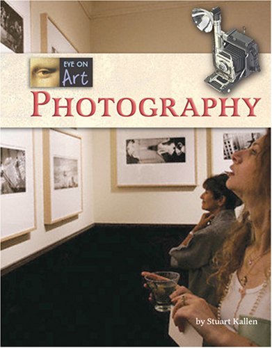 Amazon.com: Photography (Eye on Art): 9781590189863: Kallen, Stuart A ...