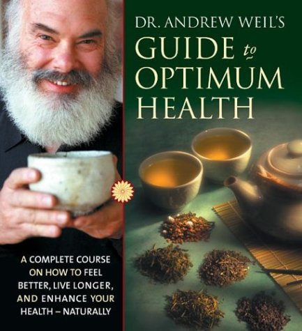 Dr. Andrew Weil's Guide to Optimum Health: A Complete Course on How to ...