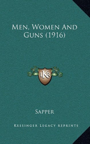 Men, Women And Guns (1916): Sapper: 9781164334576: Amazon.com: Books
