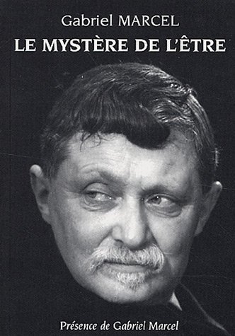 Le mystère de l'être : Marcel, Gabriel, Parain-Vial, Jeanne, Havel ...