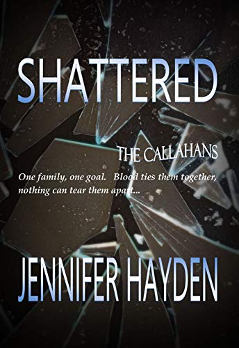 Shattered (The Callahans Book 6) - Kindle edition by Hayden, Jennifer ...