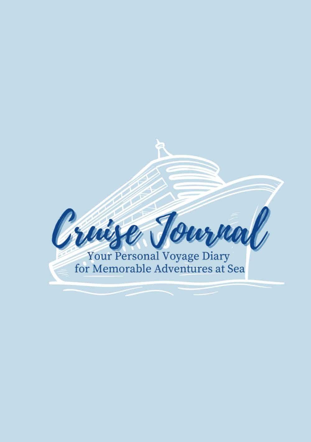 Cruise Journal: Your Personal Voyage Diary for Memorable Adventures at ...