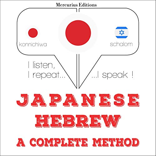 Japanese - Hebrew. a complete method: I listen, I repeat, I speak ...