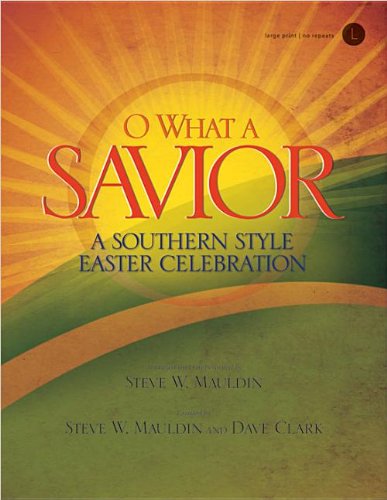 O What a Savior: A Southern Style Easter Celebration: Steve Mauldin ...