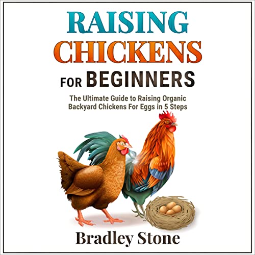 Raising Chickens for Beginners: The Ultimate Beginner’s Guide to ...
