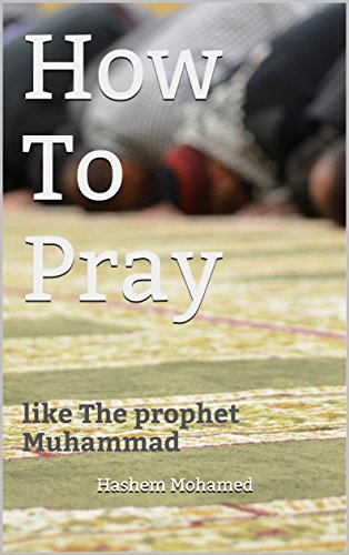 How to Pray like the prophet Muhammad - Kindle edition by Mohamed ...