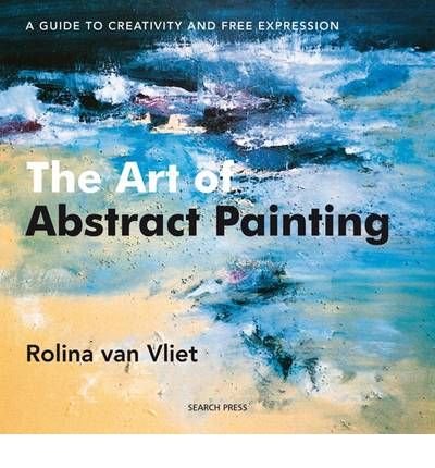 The Art of Abstract Painting: A Guide to Creativity and Free Expression ...