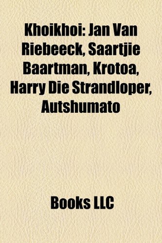 Khoikhoi: Jan Van Riebeeck, Saartjie Baartman, Krotoa, Harry Die ...