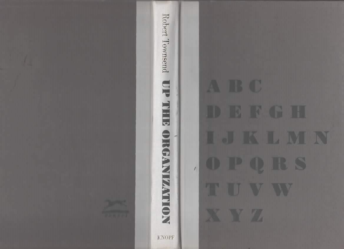 Up the Organization: How to Stop the Organization from Stifling People ...