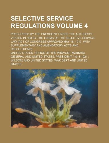 Selective service regulations Volume 4; prescribed by the President ...