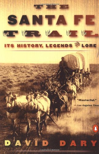 The Santa Fe Trail: Its History, Legends, and Lore: Dary, David ...