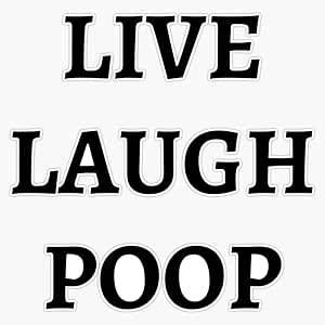 Amazon.com: Live Laugh Poop - Funny Black & White Simple Font - Meme ...