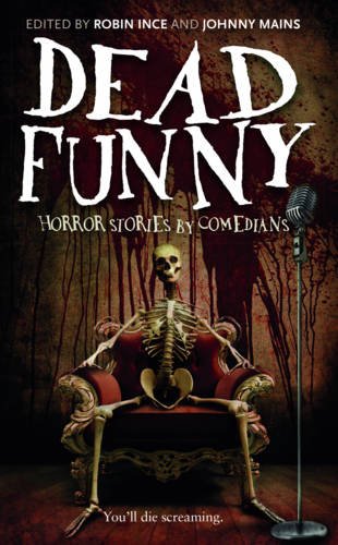 Dead Funny: Robin Ince, Johnny Mains, Reece Shearsmith, Mitch Benn, Al ...