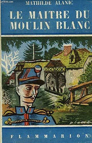 Amazon.com: Le maitre du moulin blanc: Mathilde Alanic, Pierre Belvès ...