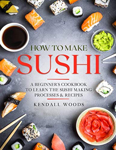 How to Make Sushi: A Beginner’s Cookbook to Learn the Sushi Making ...