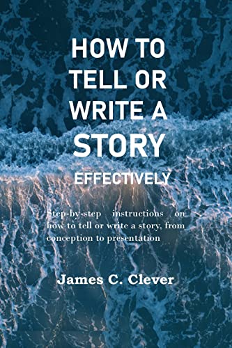 HOW TO TELL OR WRITE A STORY EFFECTIVELY: Step-by-step instructions on ...