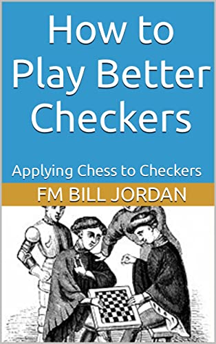 How to Play Better Checkers: Applying Chess to Checkers - Kindle ...