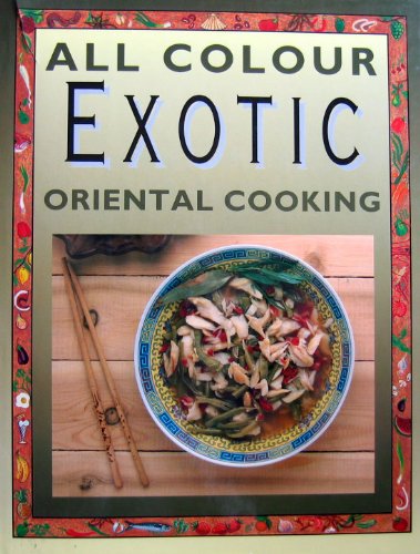 Exotic Oriental Cooking (All Colour): None Stated, Andrew Pastwood ...