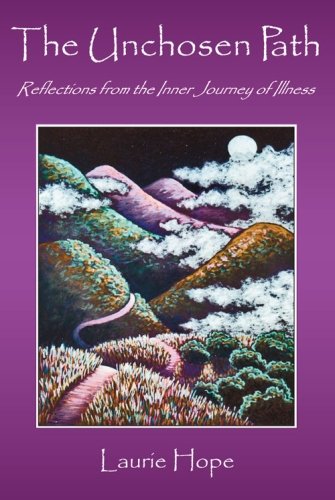 The Unchosen Path: Reflections from the Inner Journey of Illness ...