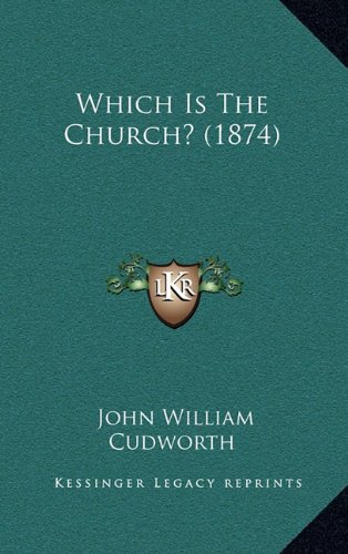Which Is The Church? (1874): Cudworth, John William: 9781165216659 ...