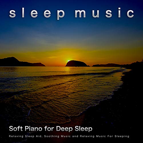 Sleep Music: Soft Piano for Deep Sleep, Relaxing Sleep Aid, Soothing ...